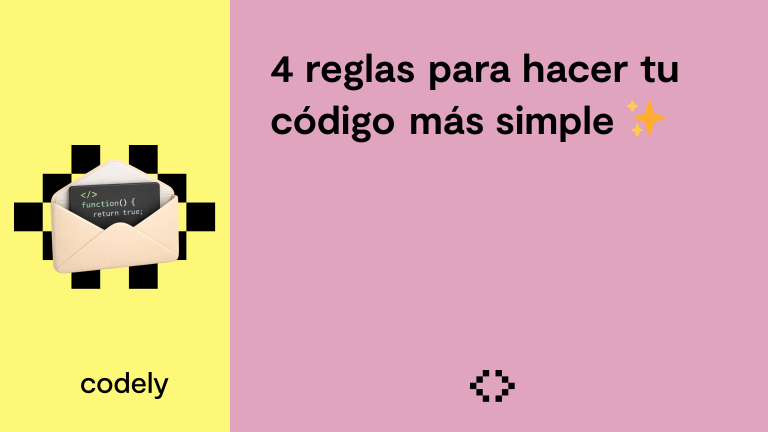 4 reglas para hacer tu código más simple - Newsletter ﹤🍍﹥ Codely